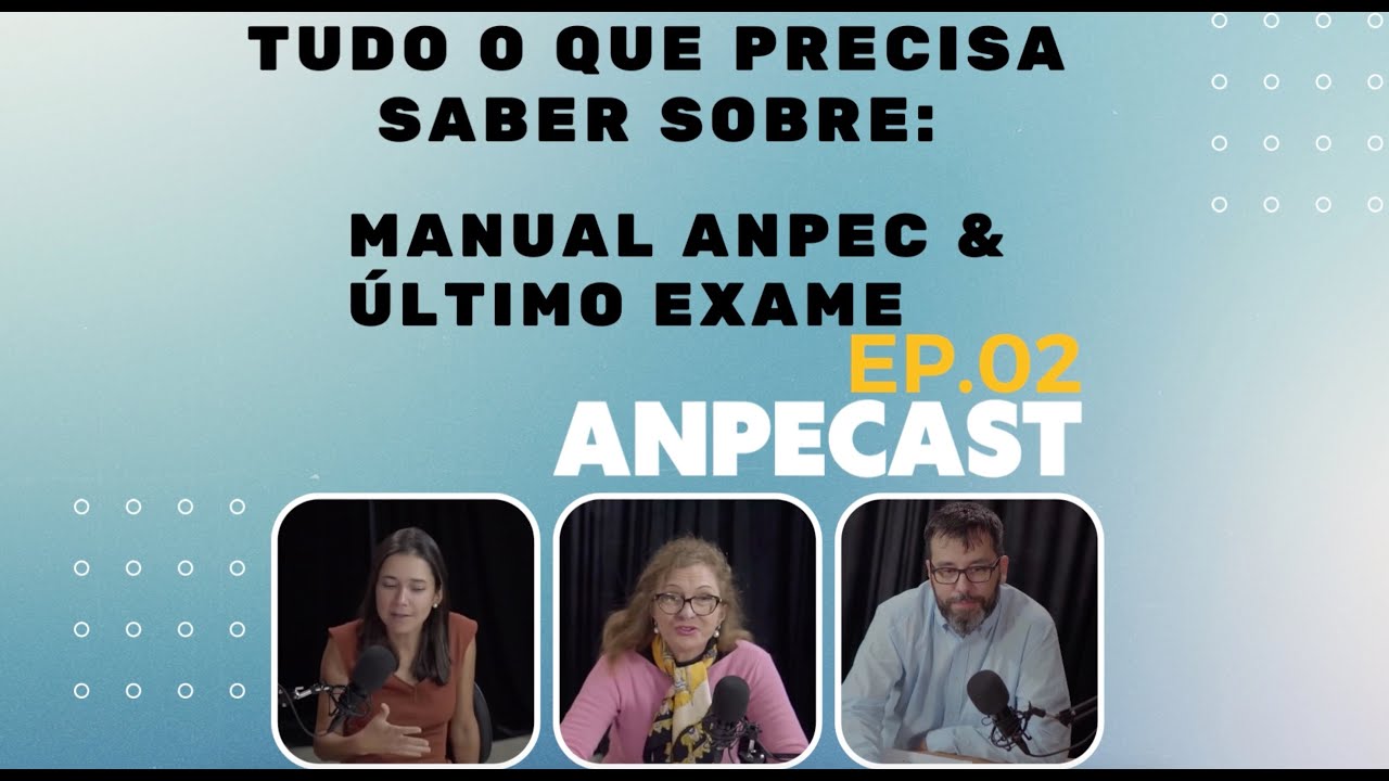 ANPECAST 02 - Já leu o Manual ANPEC e já estudou o Exame Passado? Aqui tá o mais importante ...